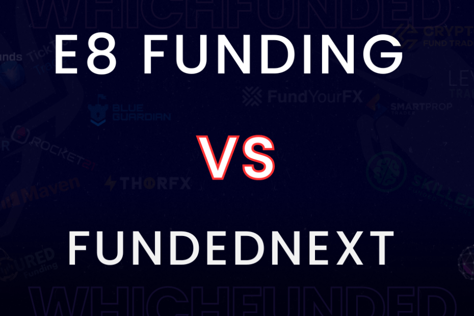 A Comprehensive Comparison of E8 Funding and FundedNext Trading ...
